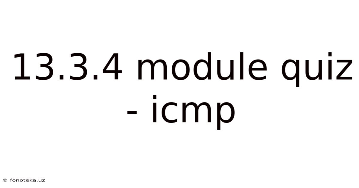 13.3.4 Module Quiz - Icmp