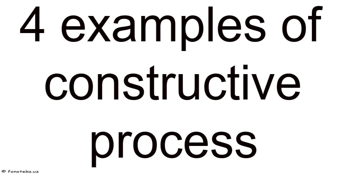 4 Examples Of Constructive Process