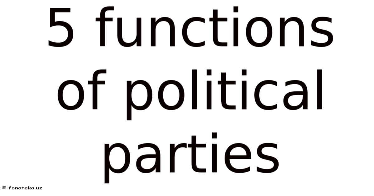 5 Functions Of Political Parties