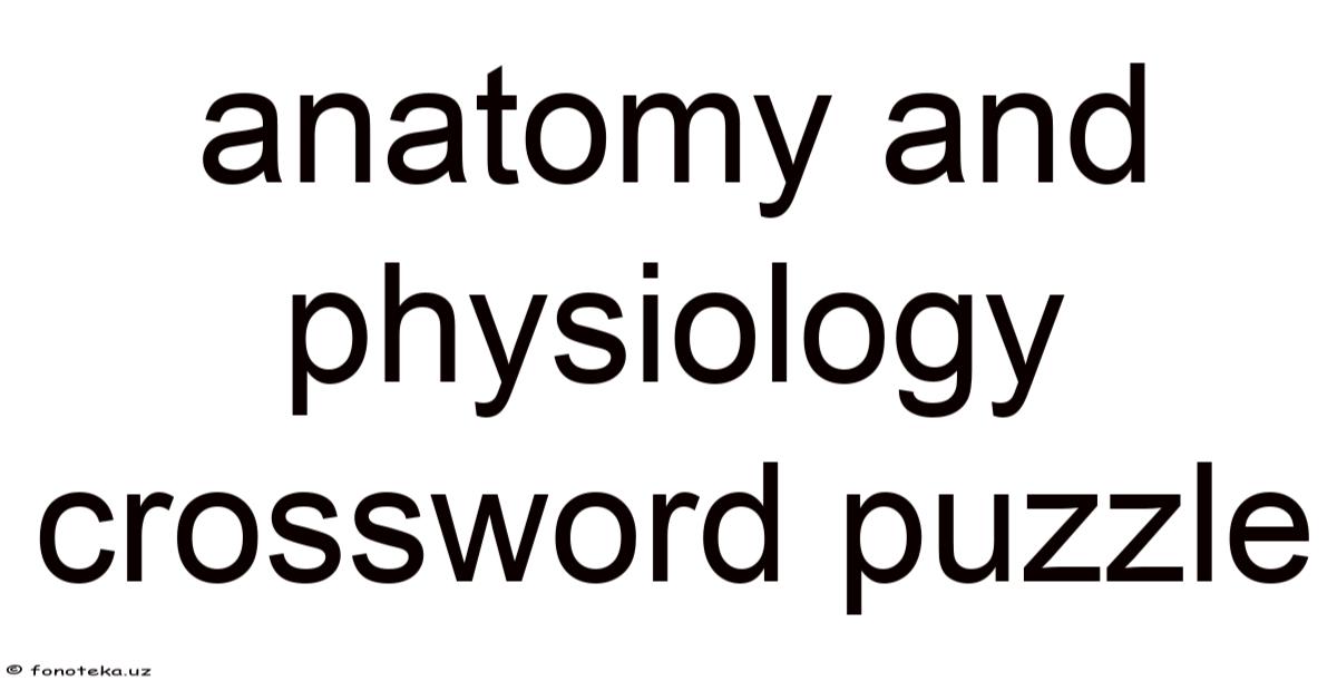Anatomy And Physiology Crossword Puzzle