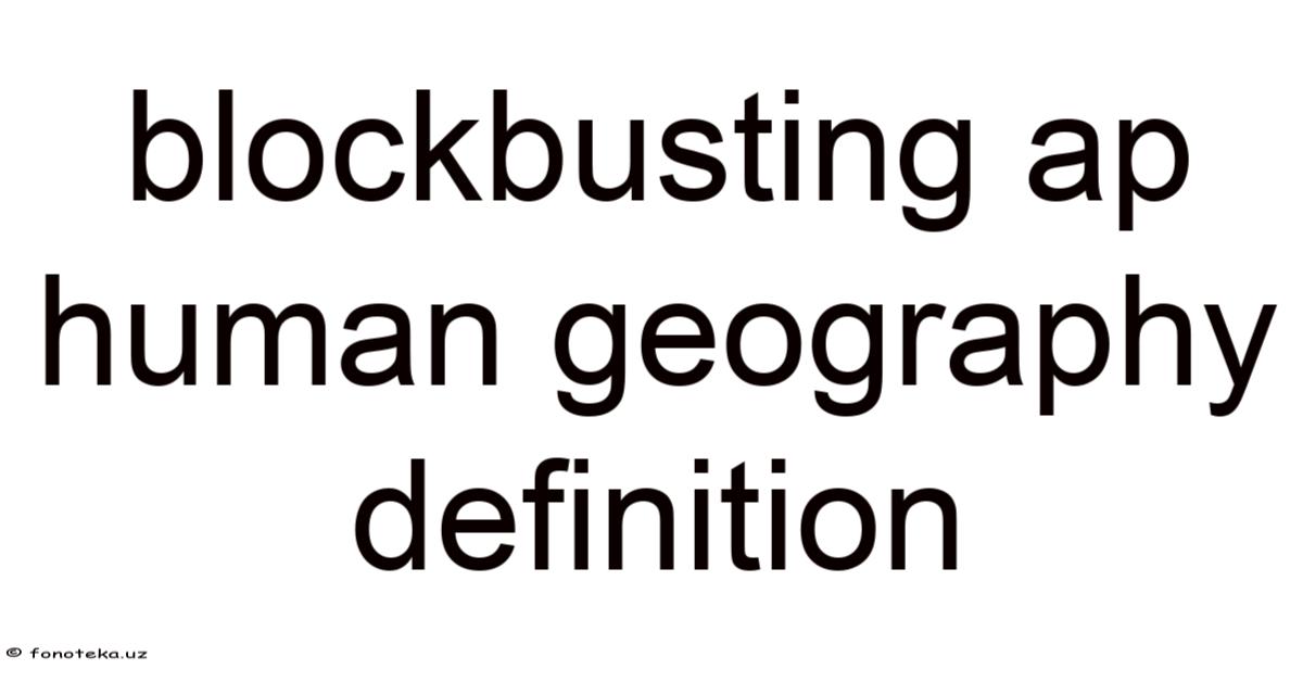 Blockbusting Ap Human Geography Definition