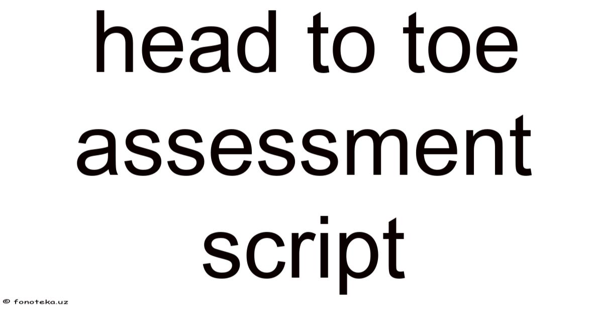 Head To Toe Assessment Script