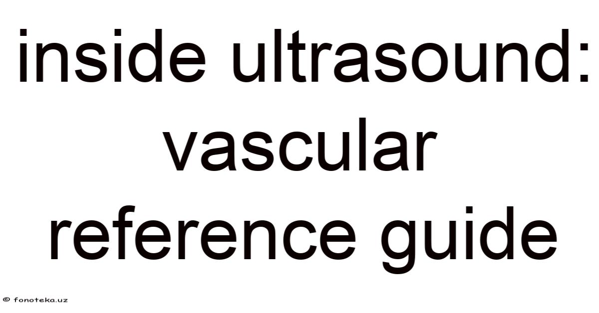 Inside Ultrasound: Vascular Reference Guide