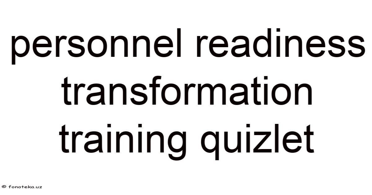 Personnel Readiness Transformation Training Quizlet