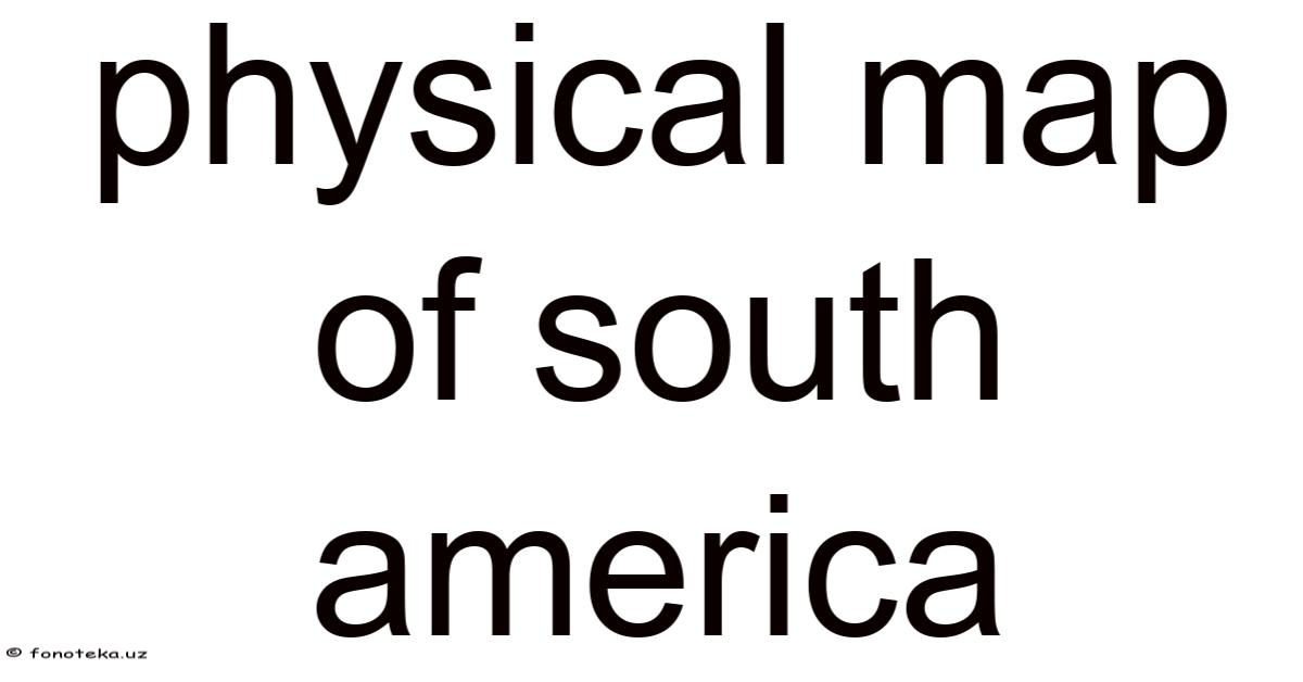 Physical Map Of South America