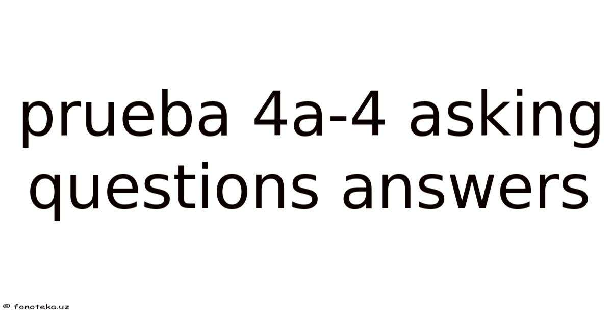 Prueba 4a-4 Asking Questions Answers