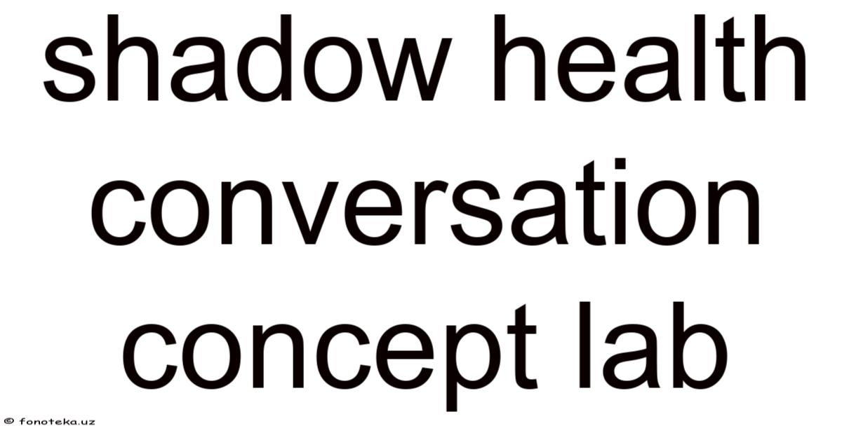 Shadow Health Conversation Concept Lab